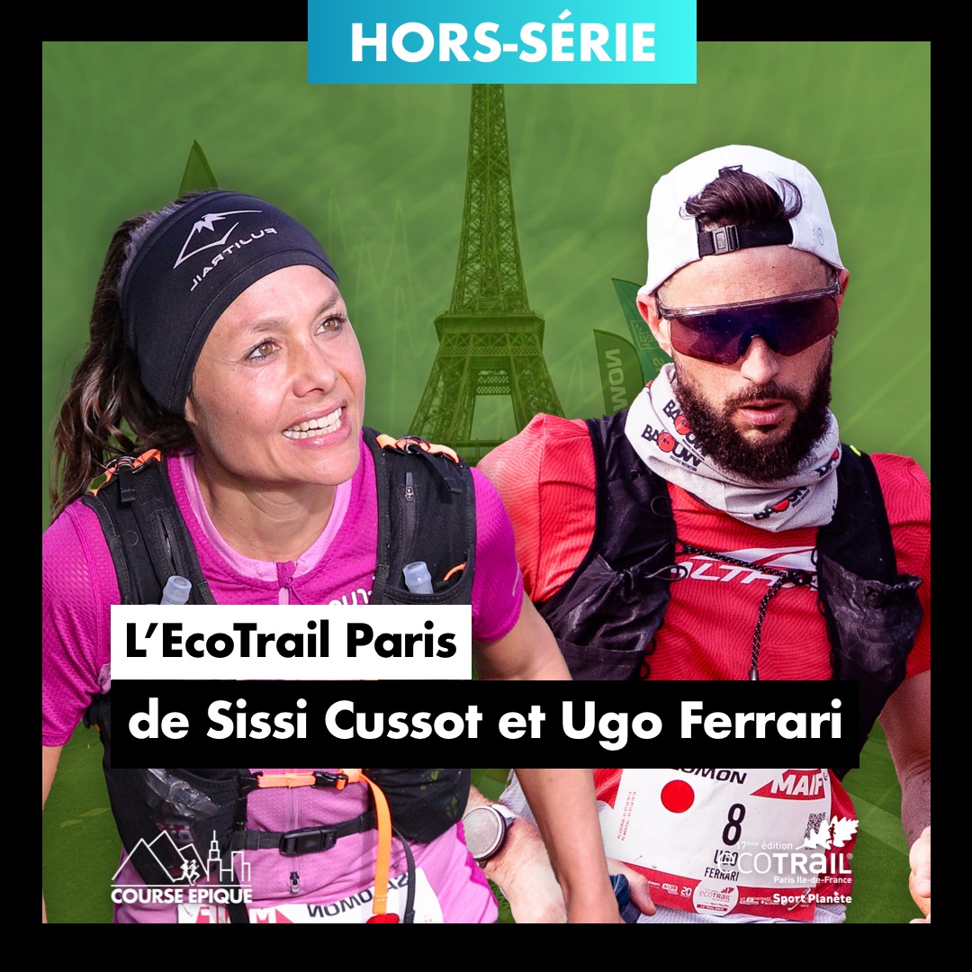 [HORS SÉRIE] Sissi Cussot & Ugo Ferrari "Retour sur l'EcoTrail Paris ...